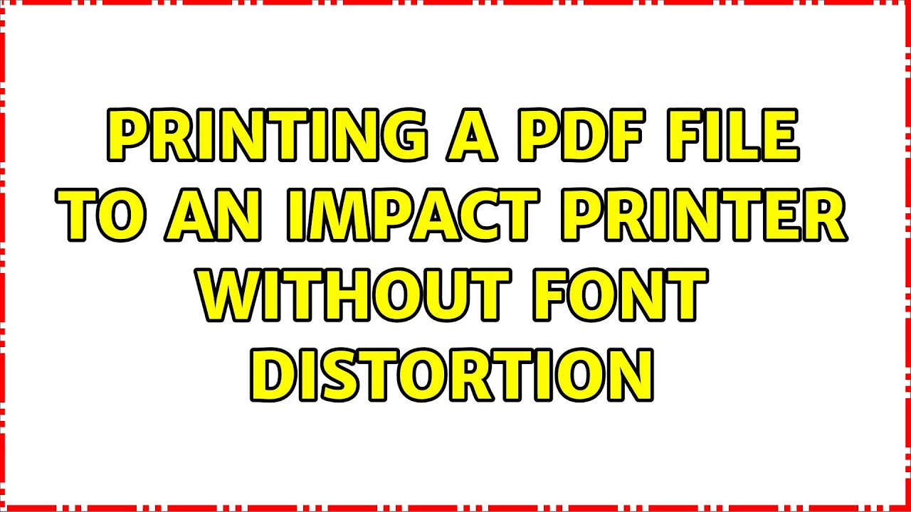 Printing a PDF File to an Impact Printer Without Font Distortion - YouTube