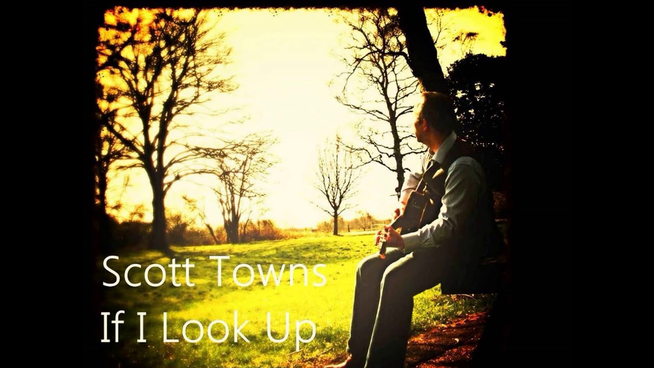 Scott Towns - If I Look up - YouTube