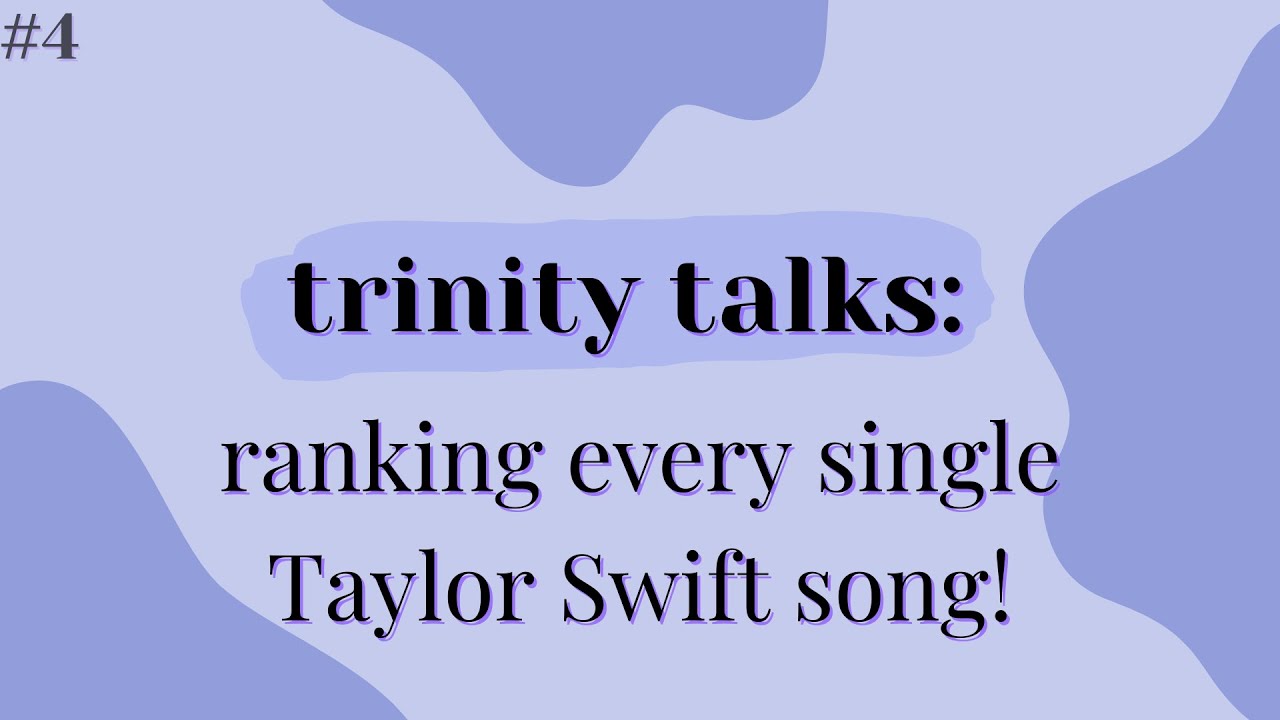 trinity talks: ranking taylor swift's ENTIRE discography (episode 4 ...