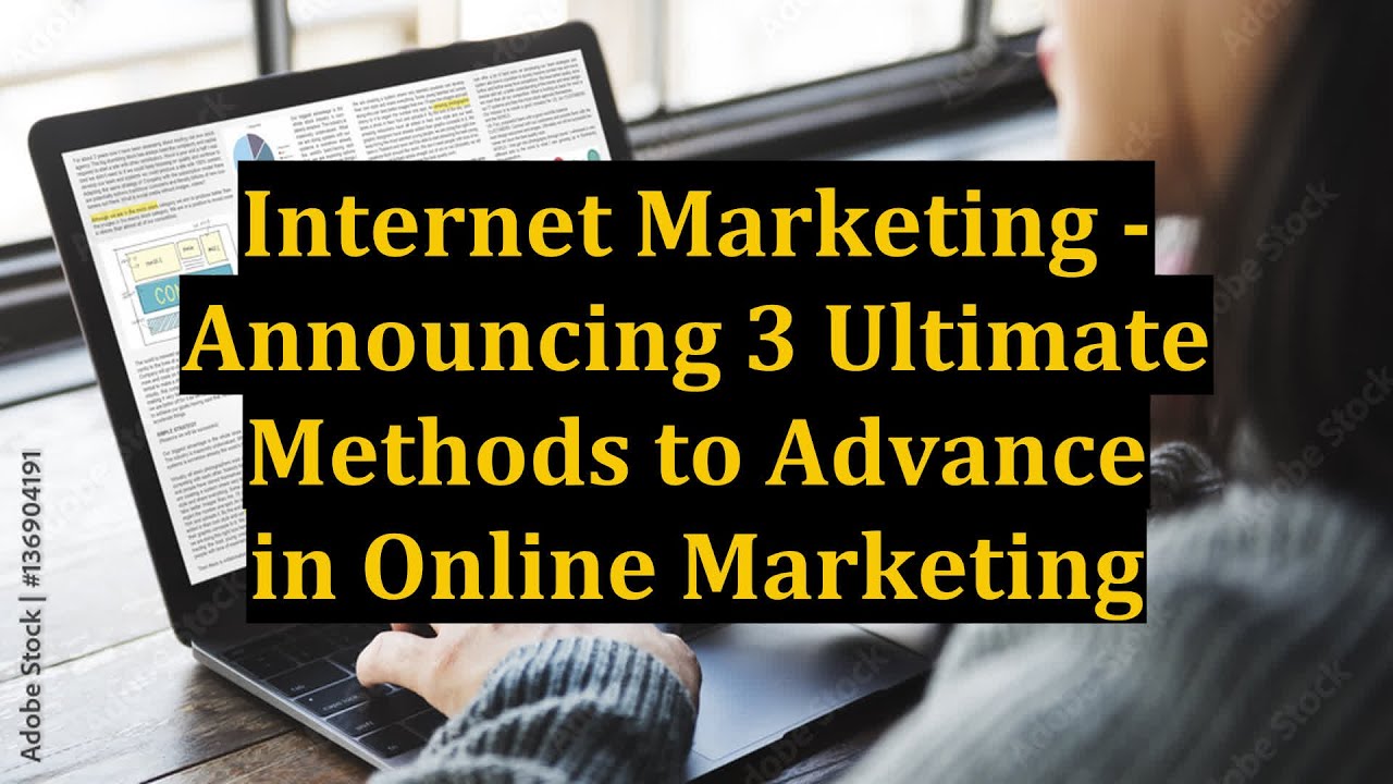 Internet Marketing - Announcing 3 Ultimate Methods to Advance in Online Marketing - YouTube