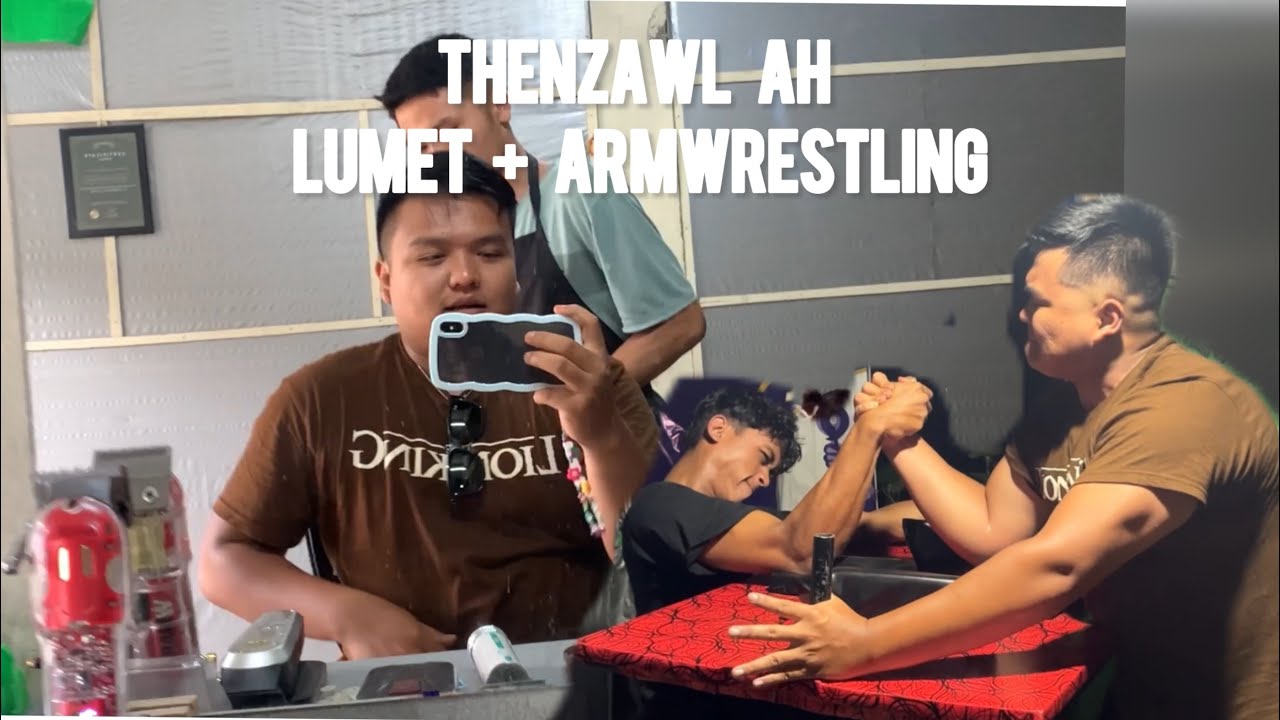 Thenzawl ah ka lu ka meh tir + Armwrestling Practice!! - YouTube
