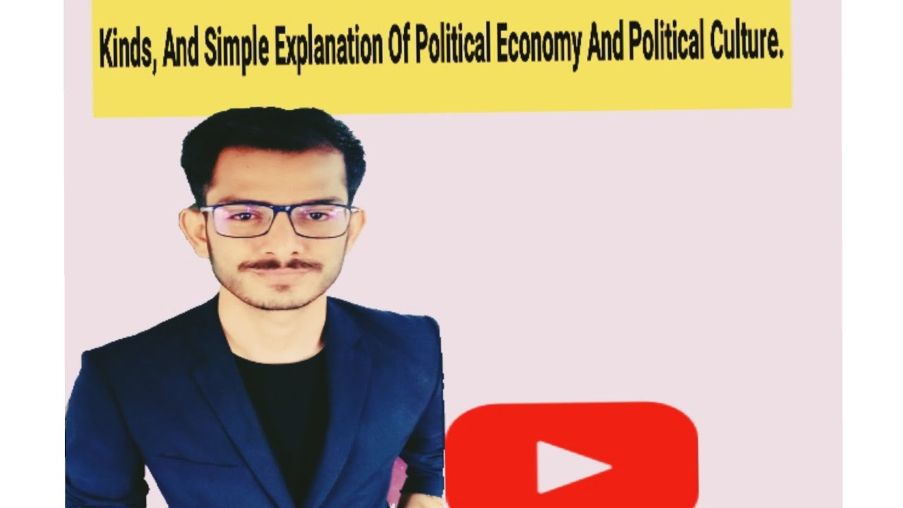 Kinds, And Simple Explanation of Political Culture & Political Economy ...