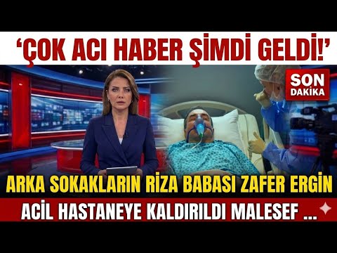 Sondakika Acı Korkutan Haber Şimdi Geldi Arka sokaklar Rıza Babası Zafer Ergin Hastaneye Kaldirildi 