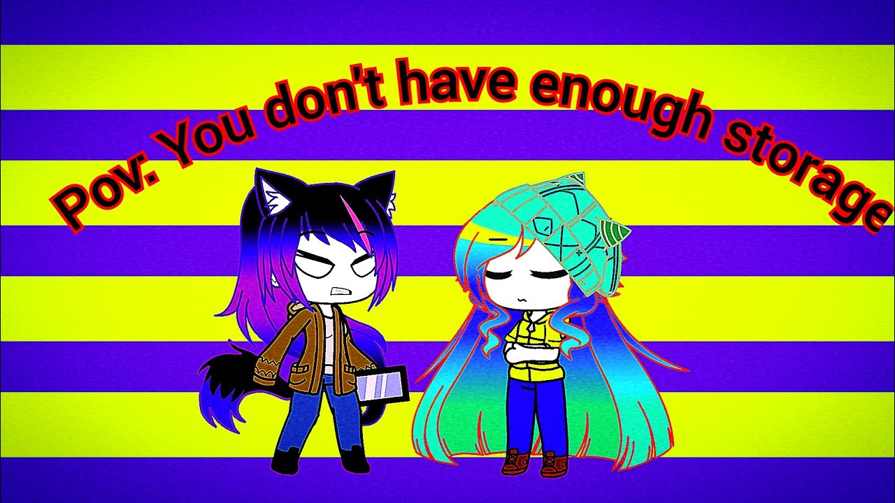 Pov: You don't have enough storage gacha meme - YouTube