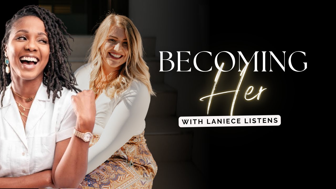 Becoming Her with Laniece Listens - YouTube