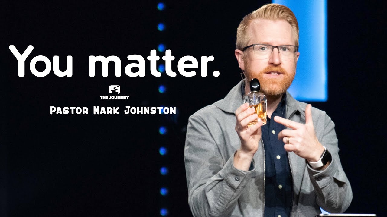 You Matter | Pastor Mark Johnston | The Journey Church - YouTube