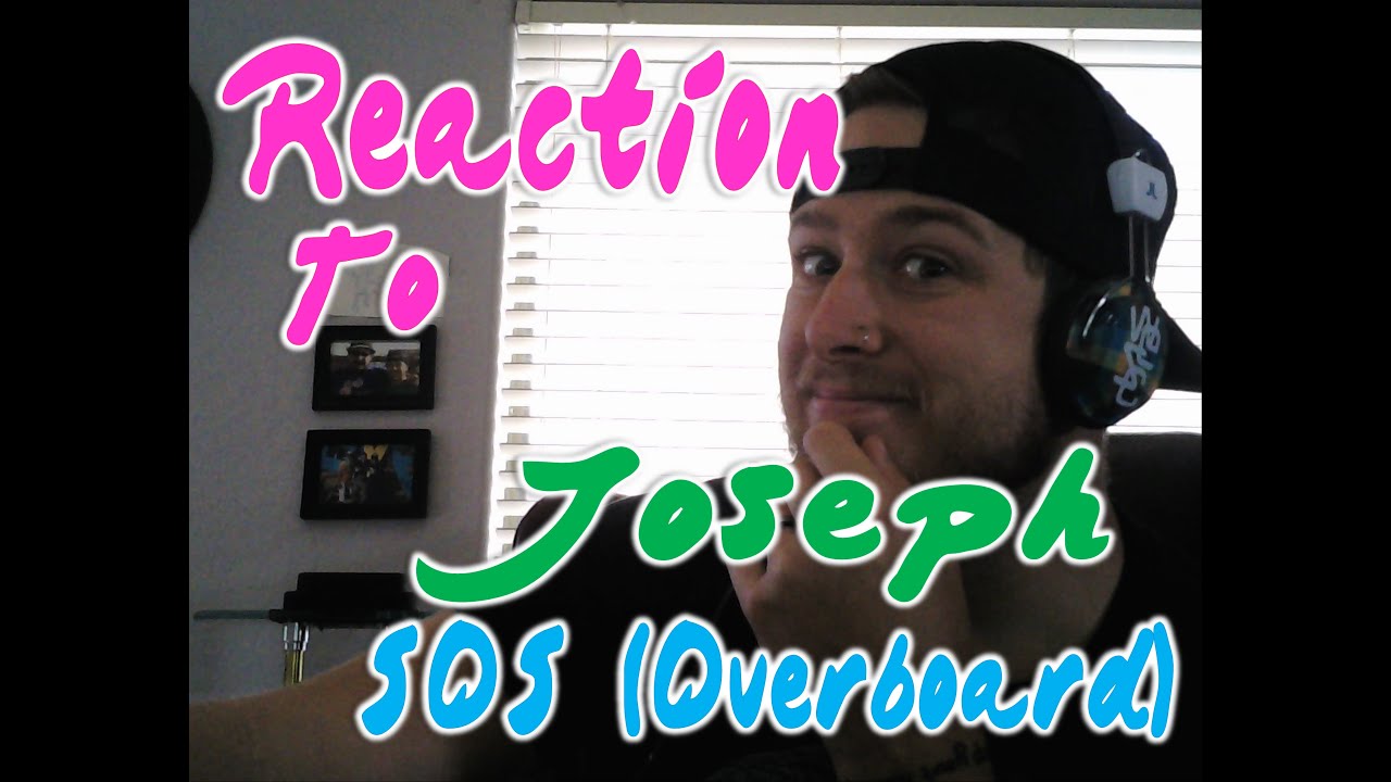Reaction to Joseph - SOS (Overboard) (Official Music Video) - YouTube