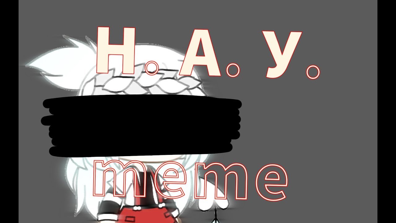 H.A.Y. meme - YouTube