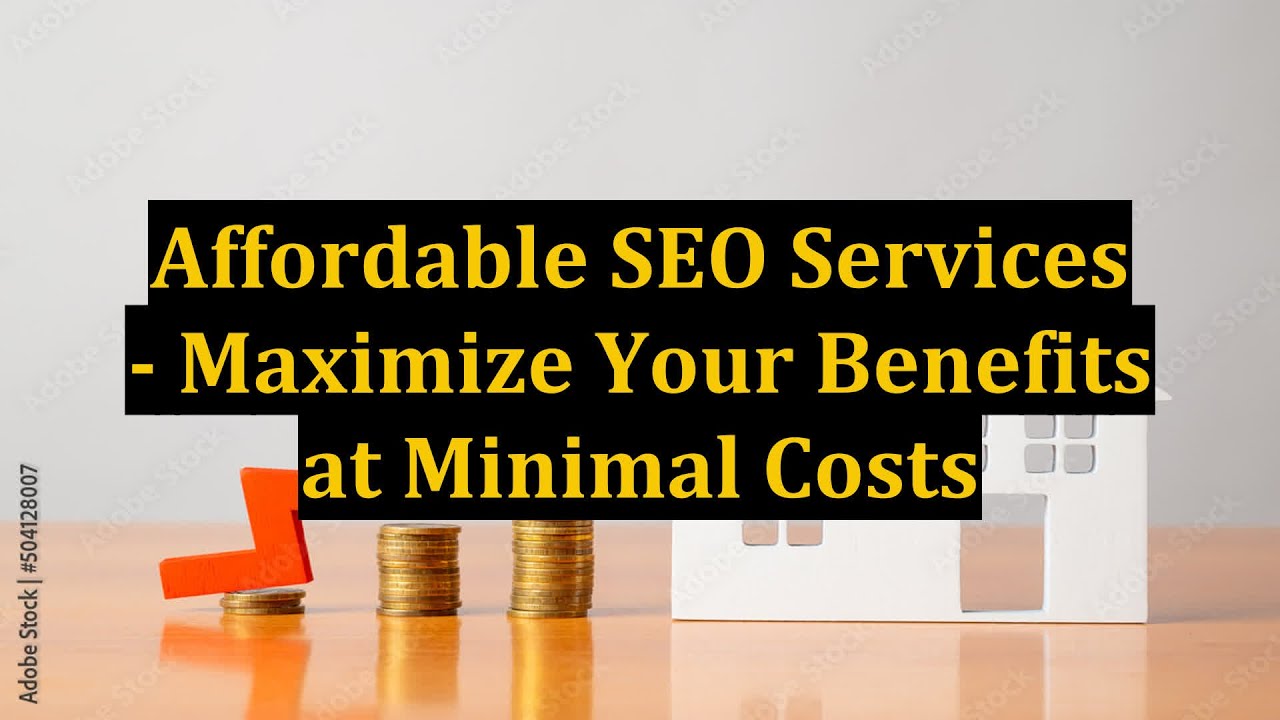 Affordable SEO Services - Maximize Your Benefits at Minimal Costs - YouTube