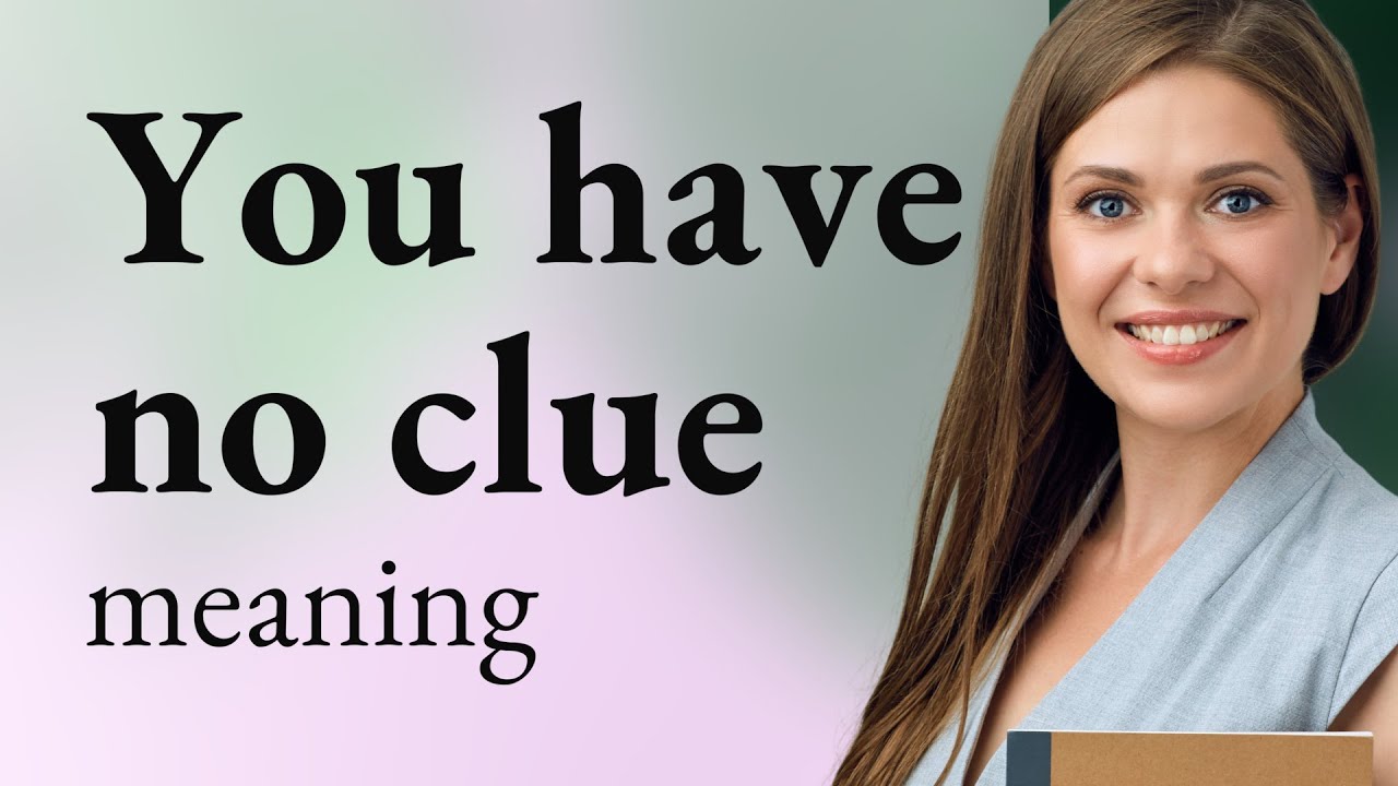 Understanding "You Have No Clue": A Guide to English Idioms - YouTube