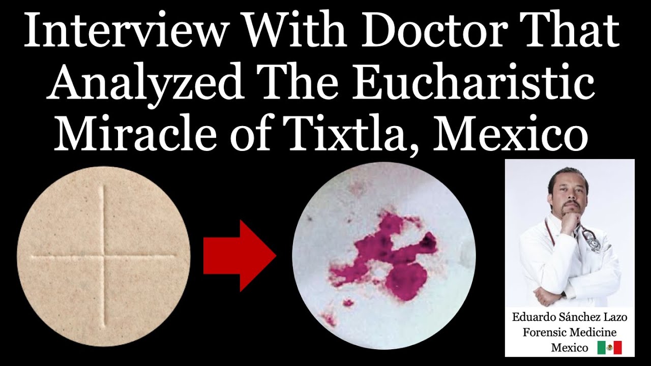 Interview With Doctor That Analyzed The Eucharistic Miracle of Tixtla ...