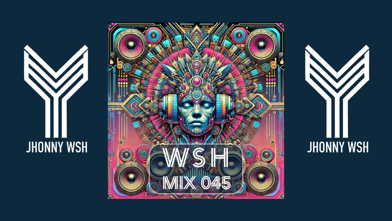 Jhonny Wsh Presents: Wsh Mix 045 (Afro House, House, tech house Dj set ...