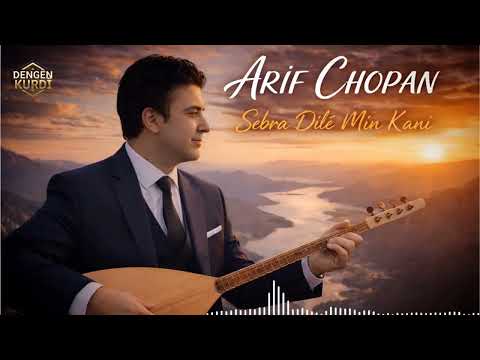 ARİF CHOPAN - Sebra Dilê Min Kanî New 2026