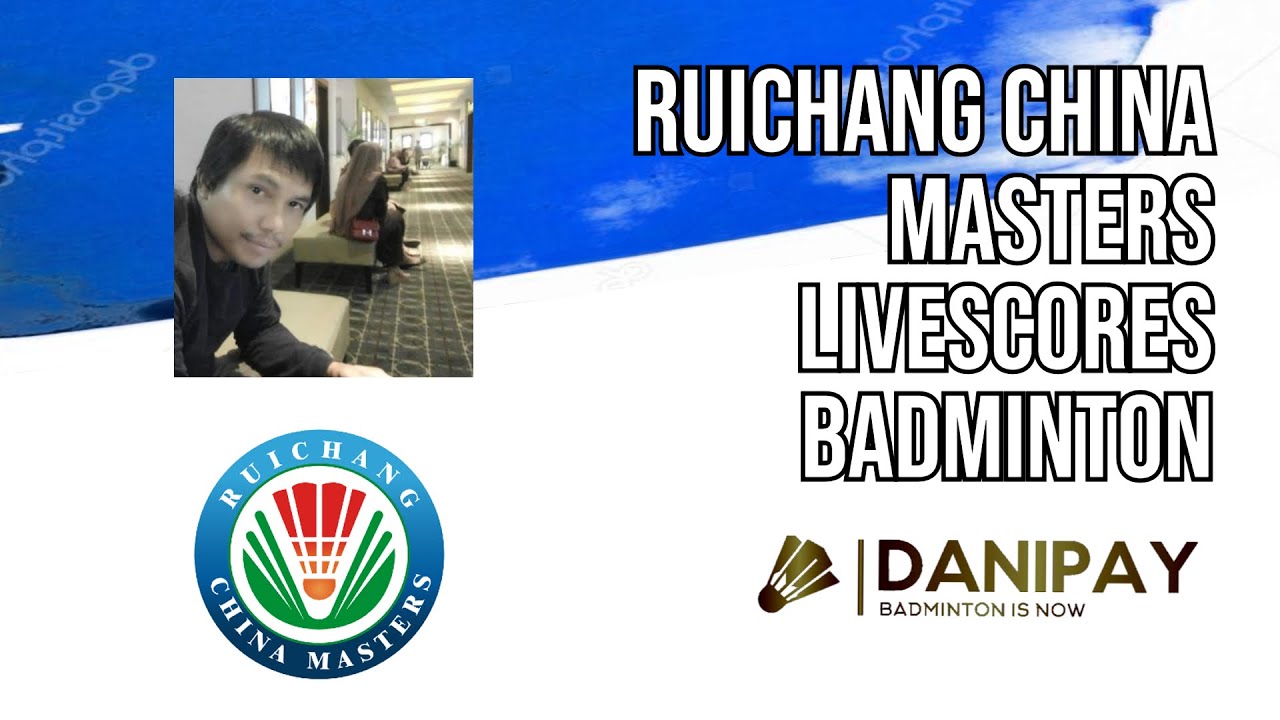 Livescores Semi Final Ruichang China Masters Super 100 - YouTube
