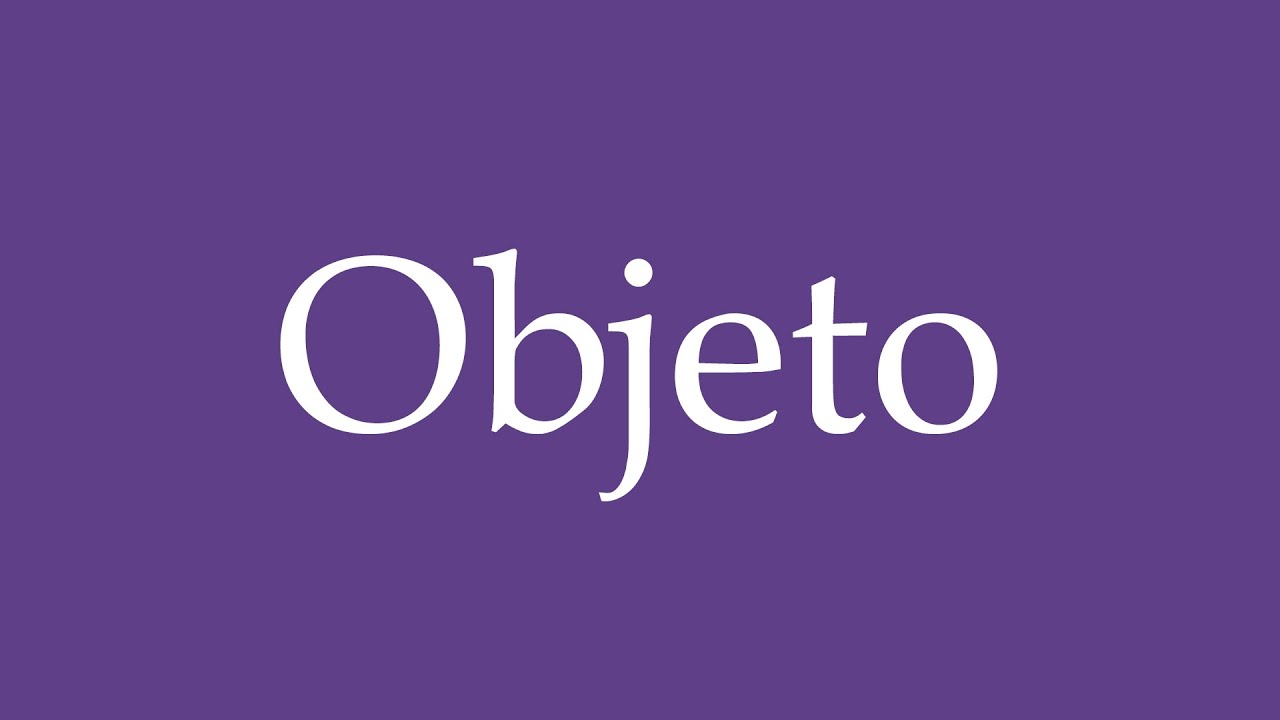 How To Pronounce ''Objeto'' (Object) Correctly in Spanish - YouTube