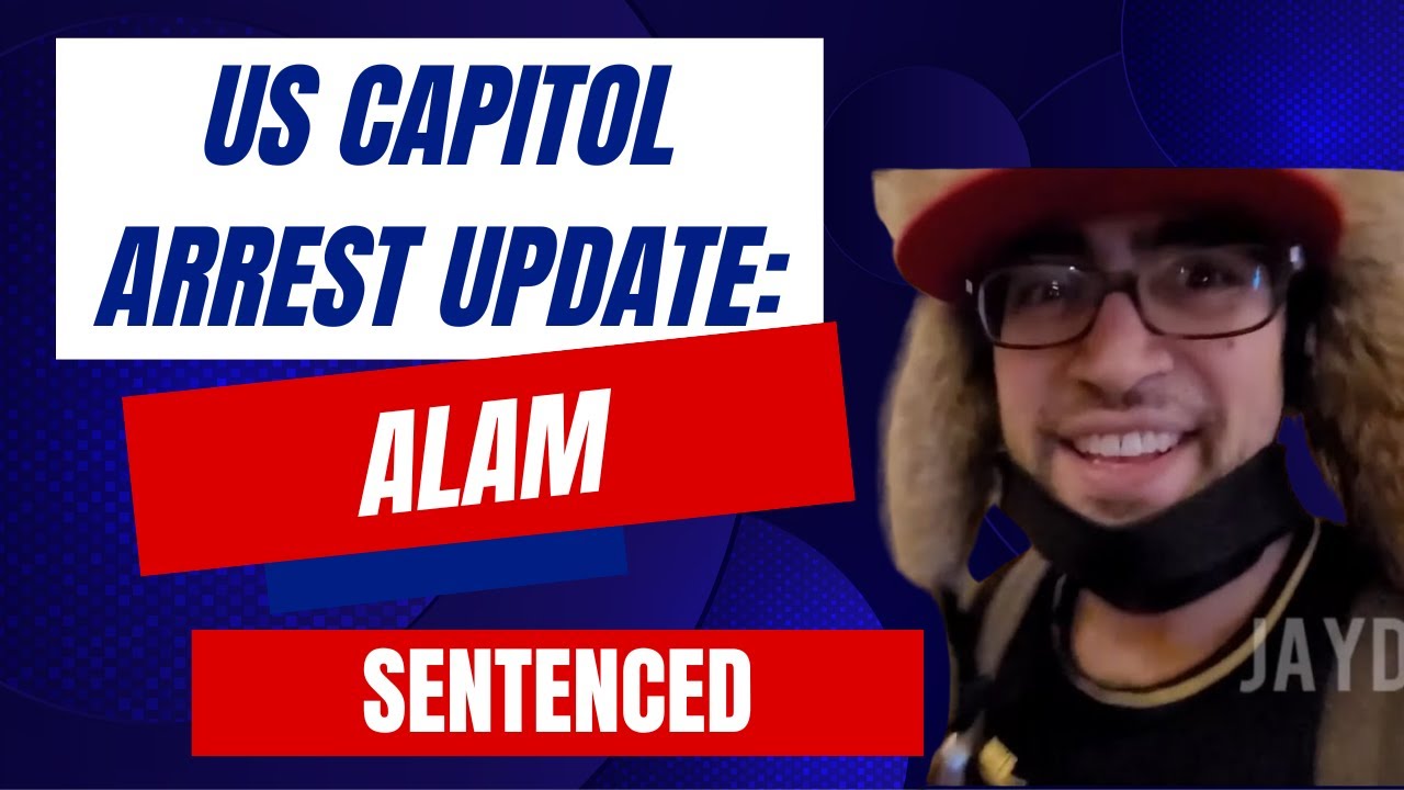 US Capitol Arrest Update: Alam SENTENCED - YouTube