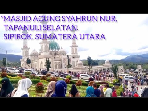 MASJID AGUNG SYAHRUN NUR | Tapsel Sipirok Sumut. - YouTube