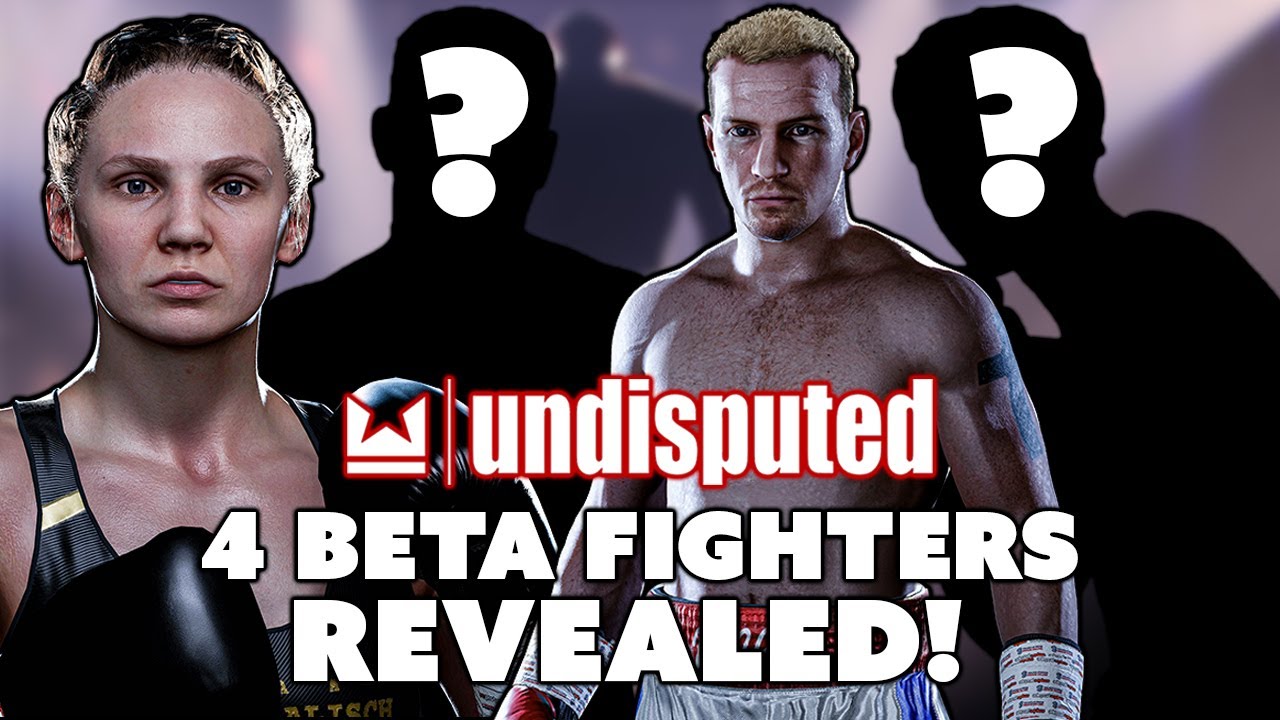 Undisputed! - ALL *BETA* FIGHTERS REVEALED!! 2 WEIGHTS.. 4 FIGHTERS ...