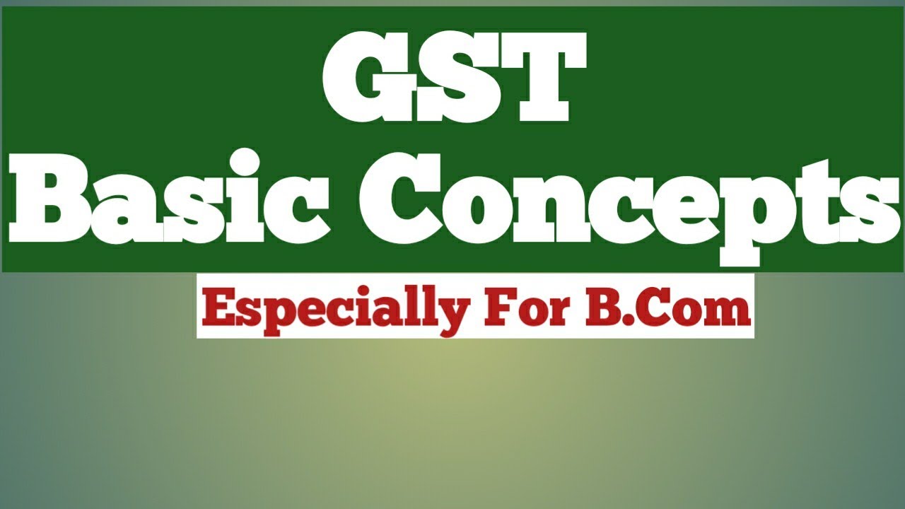 GST- BASIC CONCEPTS - YouTube