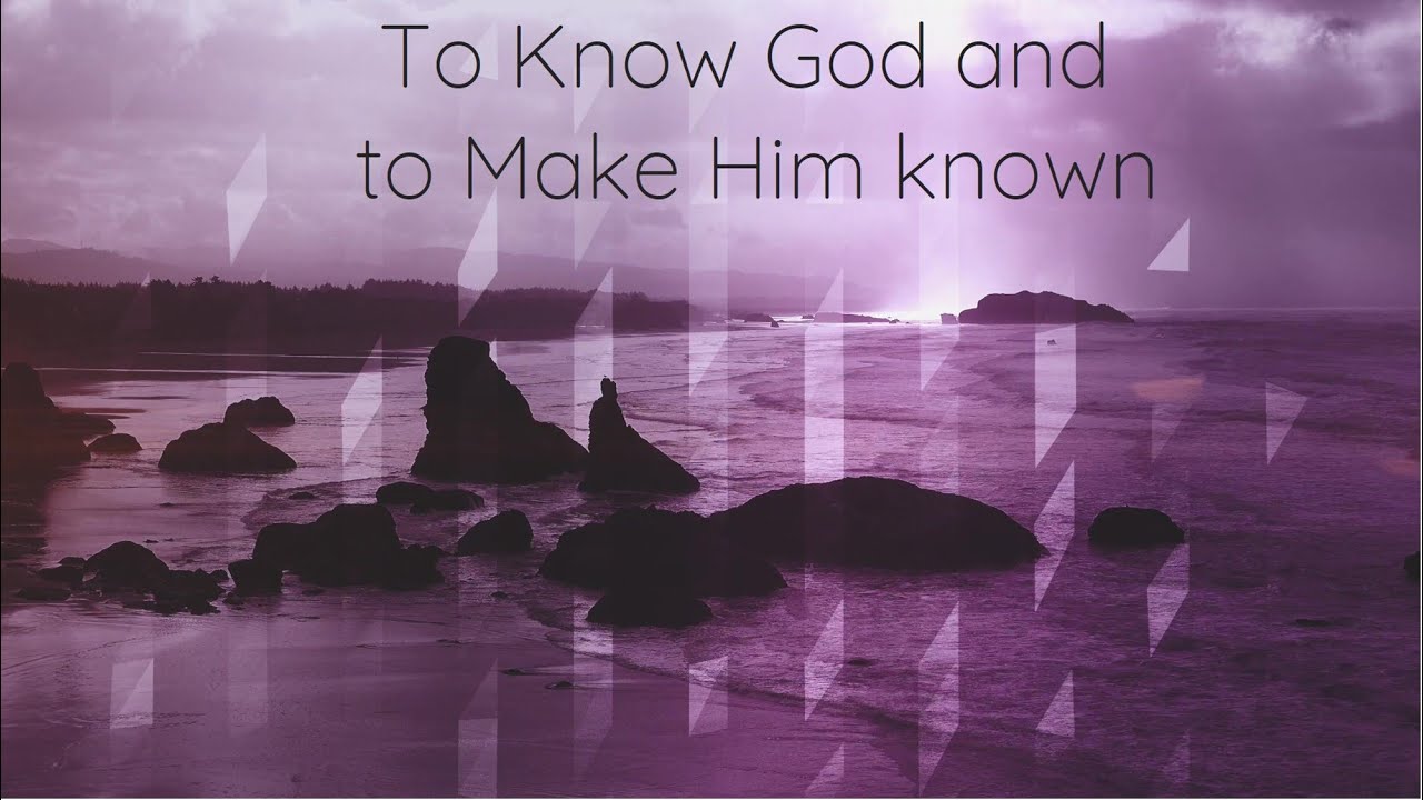 6 September 2020 | Know God and make Him known - YouTube