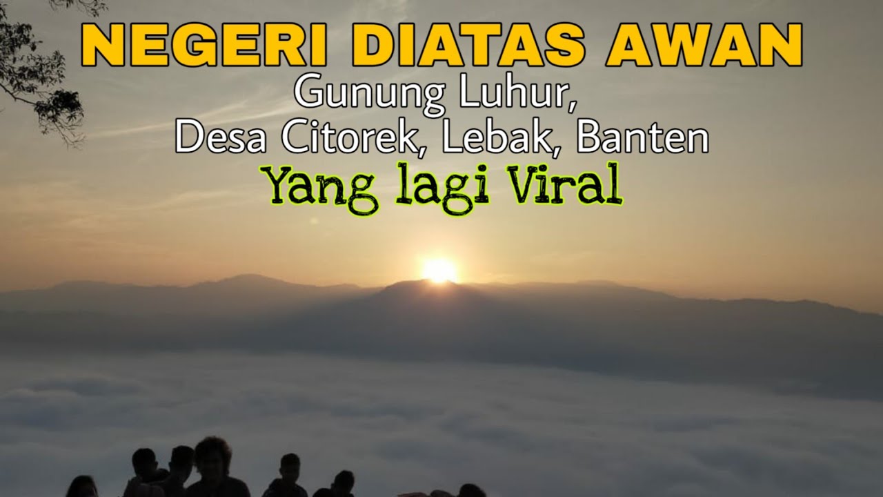 Negeri Diatas Awan, Gunung Luhur, Desa Citorek, Lebak, Banten - YouTube