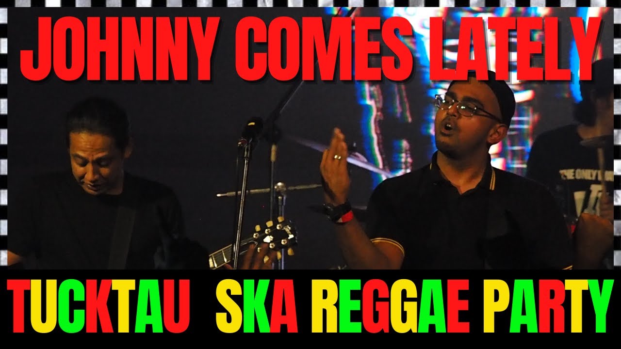 ☢️JOHNNY COMES LATELY TUCKTAU SKA REGGAE PARTY PANGGUNG ASIA, GOMBAK # ...