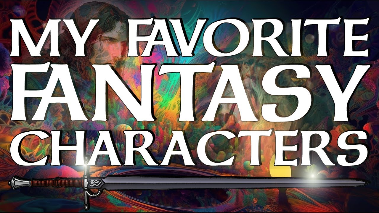 My Top Five Favorite Fantasy Characters - YouTube