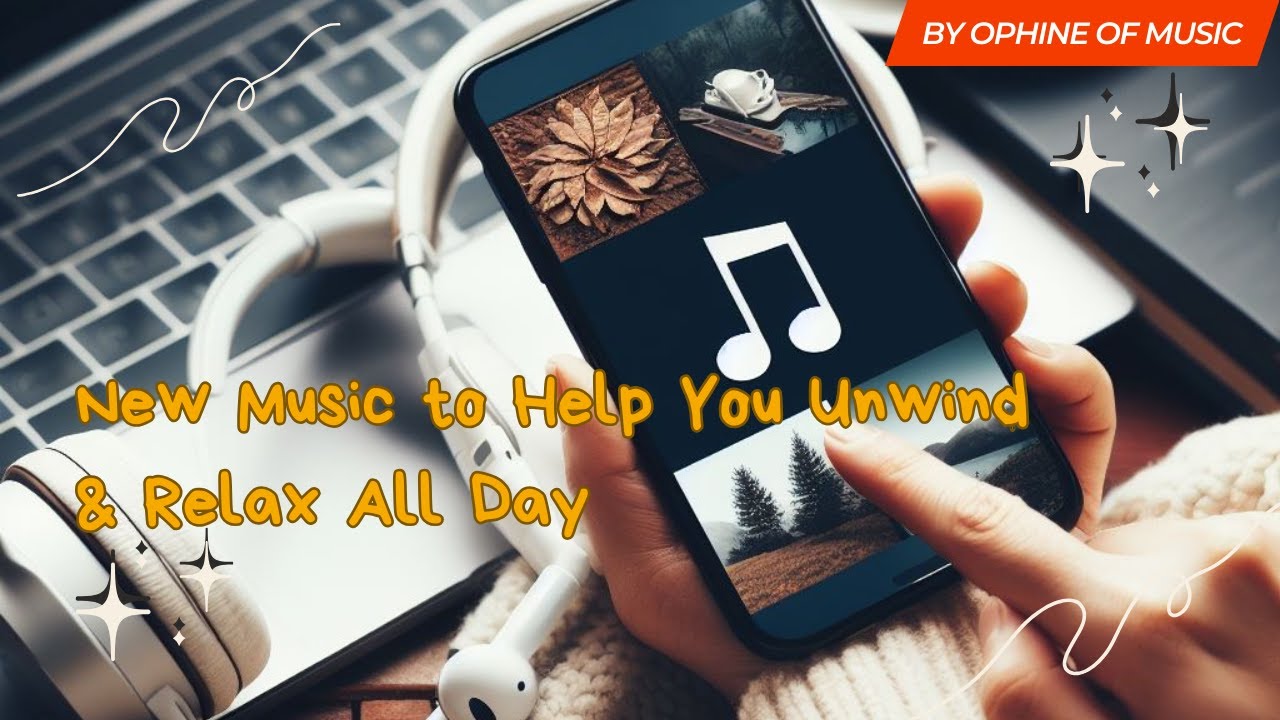 New Tunes to Help You Unwind and Relax All Day - YouTube Music