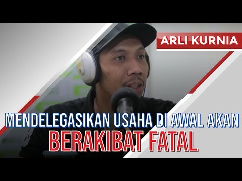 Mendelegasikan Usaha di awal akan berakibat fatal | Arli Kurnia
