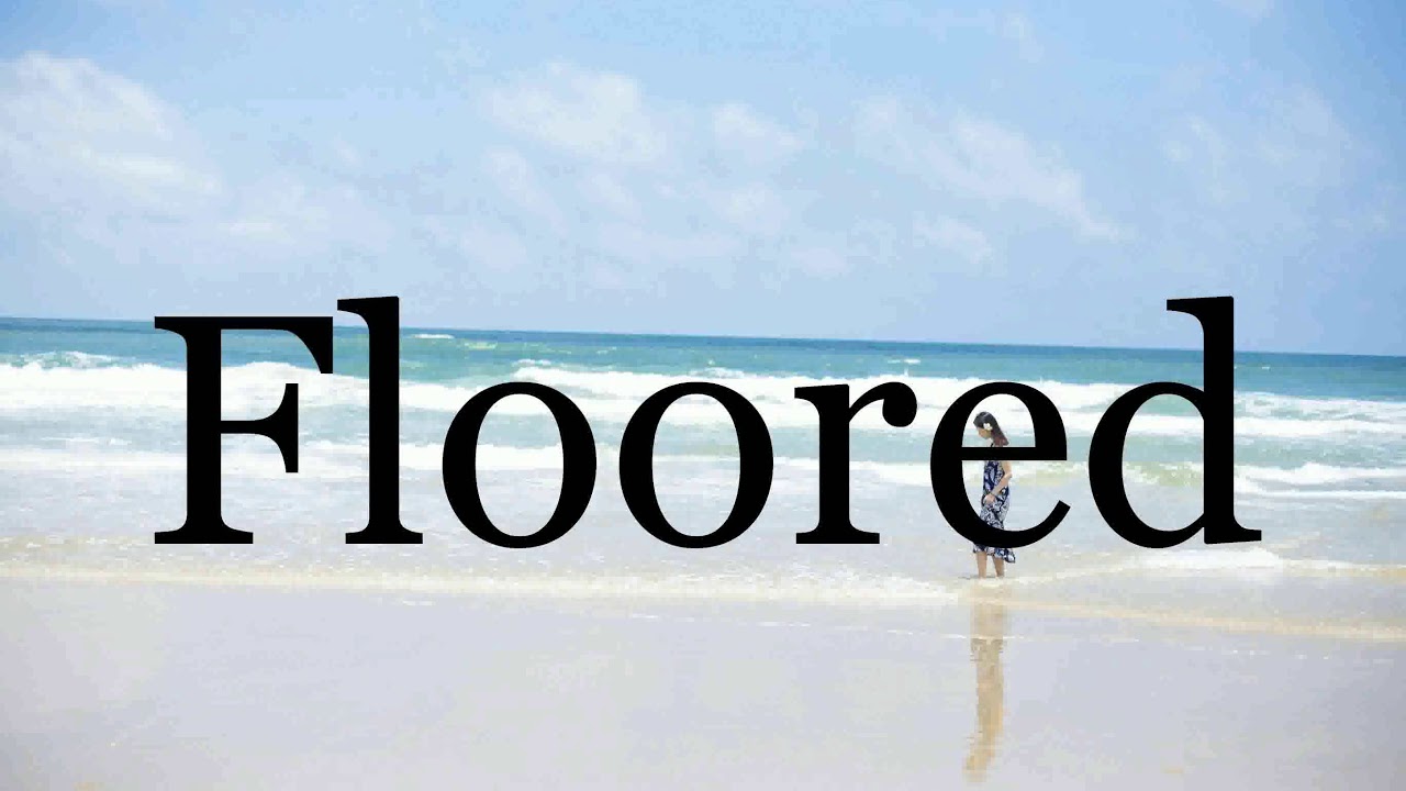 How To Pronounce Floored🌈🌈🌈🌈🌈🌈Pronunciation Of Floored - YouTube