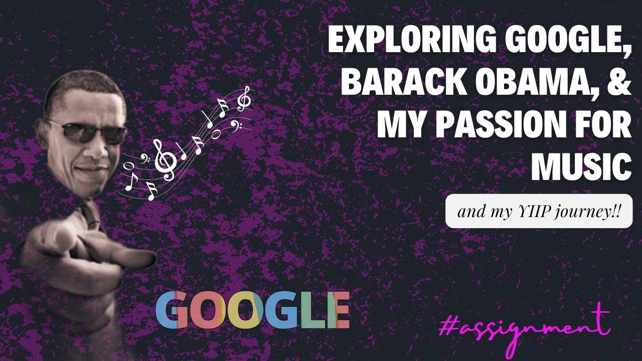 Exploring Google, Barack Obama, and My Passion for Music | YIIP ...