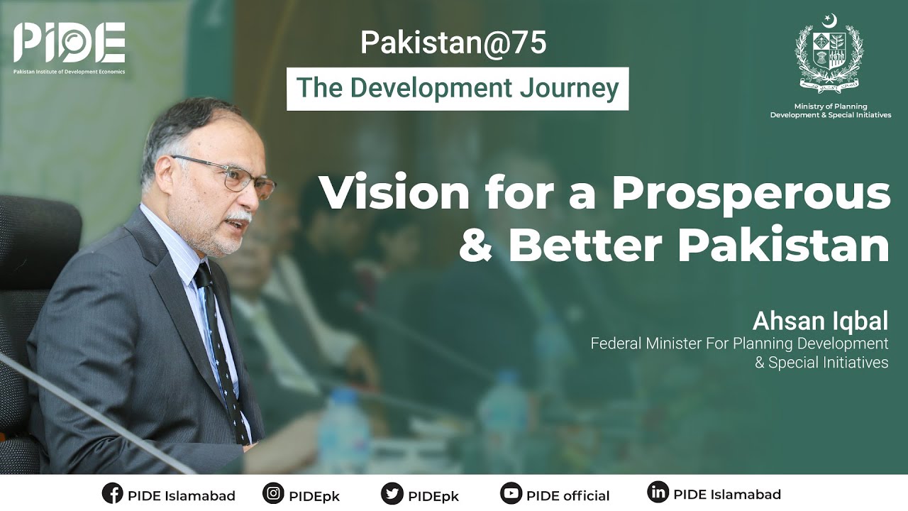 Vision for Prosperous & Better Pakistan I Prof. Ahsan Iqbal - YouTube