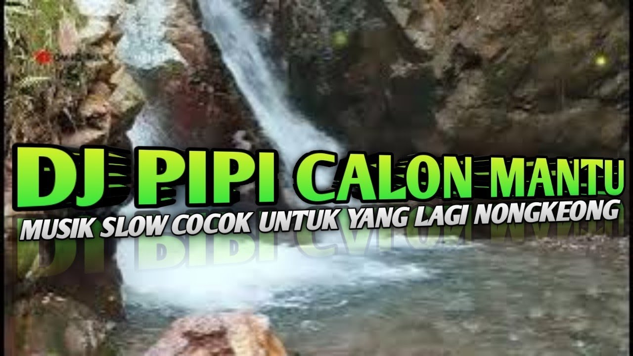 DJ PIPI CALON MANTU Terbaru, MUSIK Slow COCOK UNTUK YANG LAGI Nongkrong, VIRAL Tik tok - YouTube