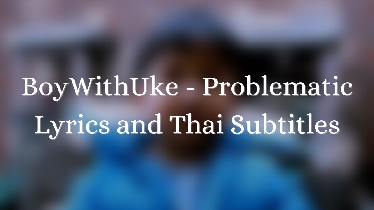 BoyWithUke - Problematic (Lyrics พร้อมแปลไทย) - YouTube
