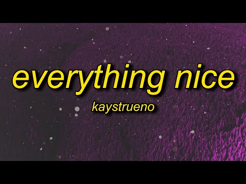 kaystrueno - EVERYTHiNG NiCE (Lyrics) - YouTube