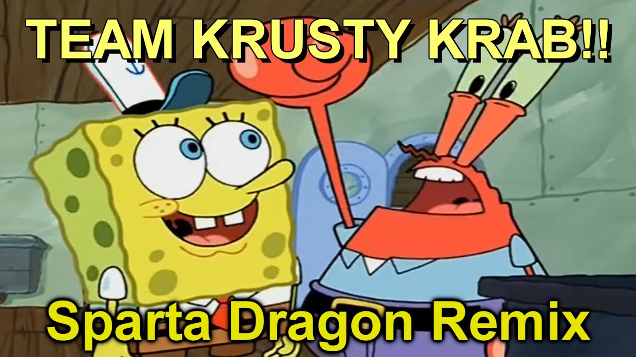 Team Krusty Krab! Sparta Dragon Remix - YouTube