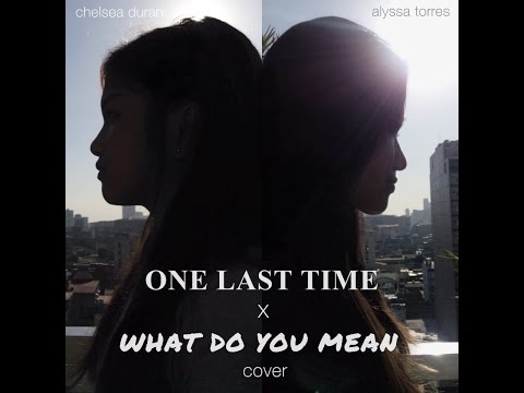 One Last Time x What Do You Mean cover by Chelsea Duran & Alyssa Torres