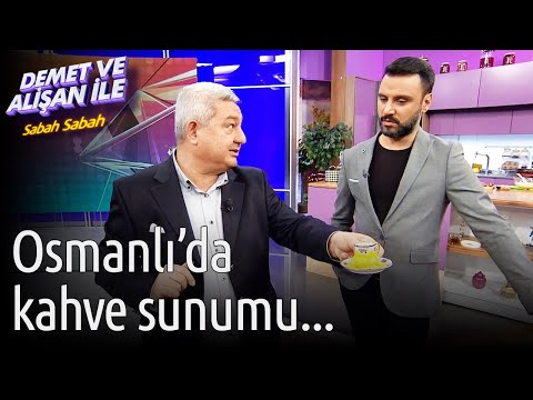 Demet ve Alişan ile Sabah Sabah | Osmanlı'da Kahve Sunumu...