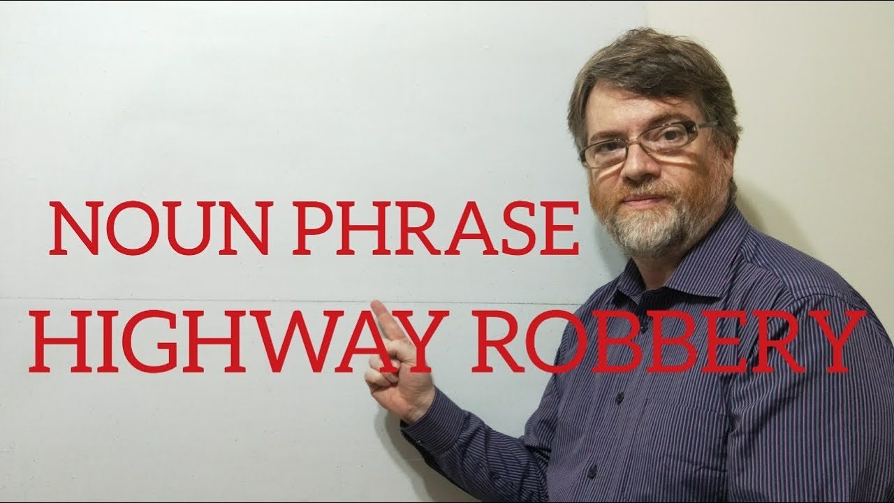 English Tutor Nick P Noun Phrase (111) Highway Robbery - YouTube