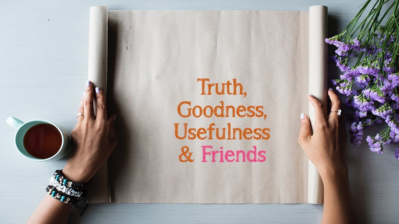 Truth, Goodness, Usefulness & Friends │Soul I M Inspirational Stories ...