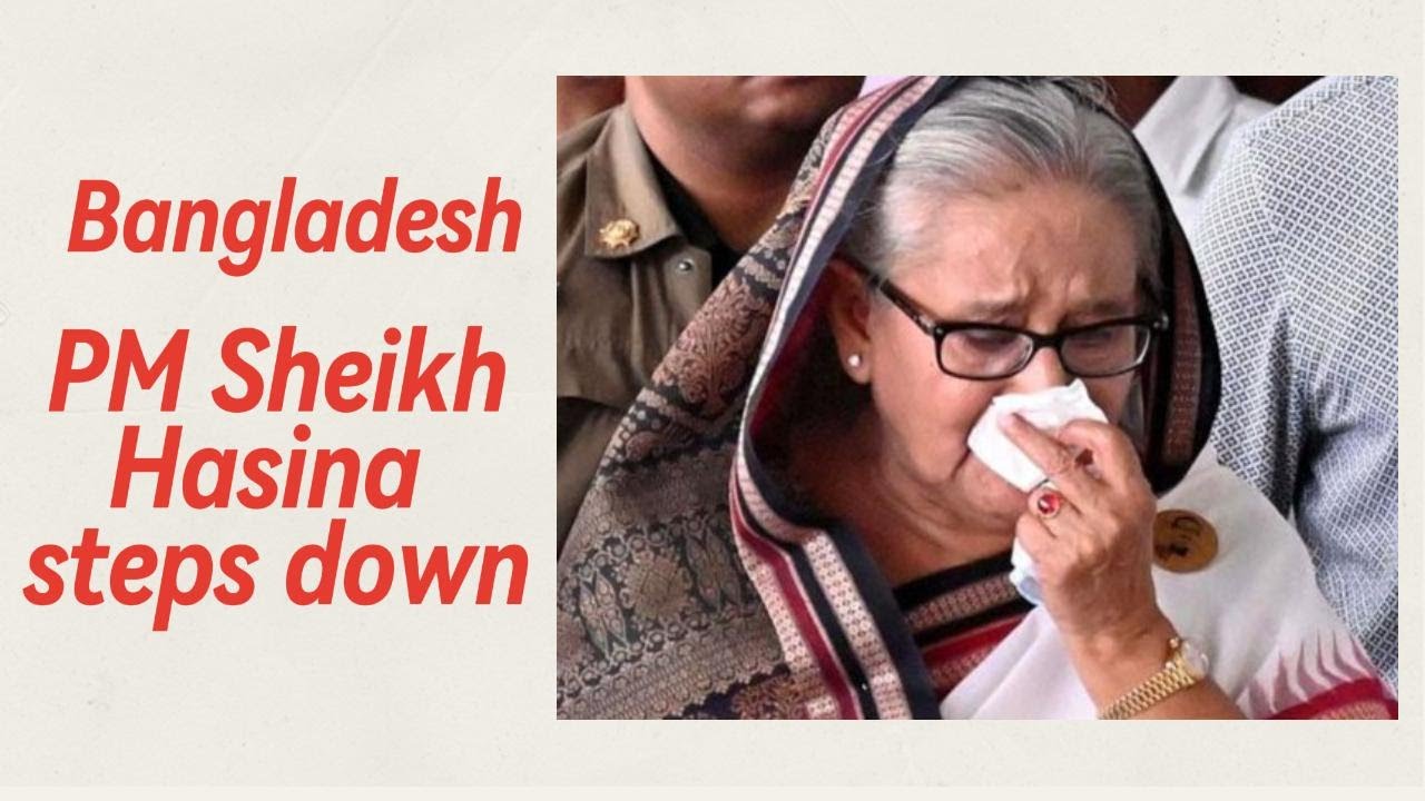 Bangladesh PM Sheikh Hasina steps down after countrywide bloody ...