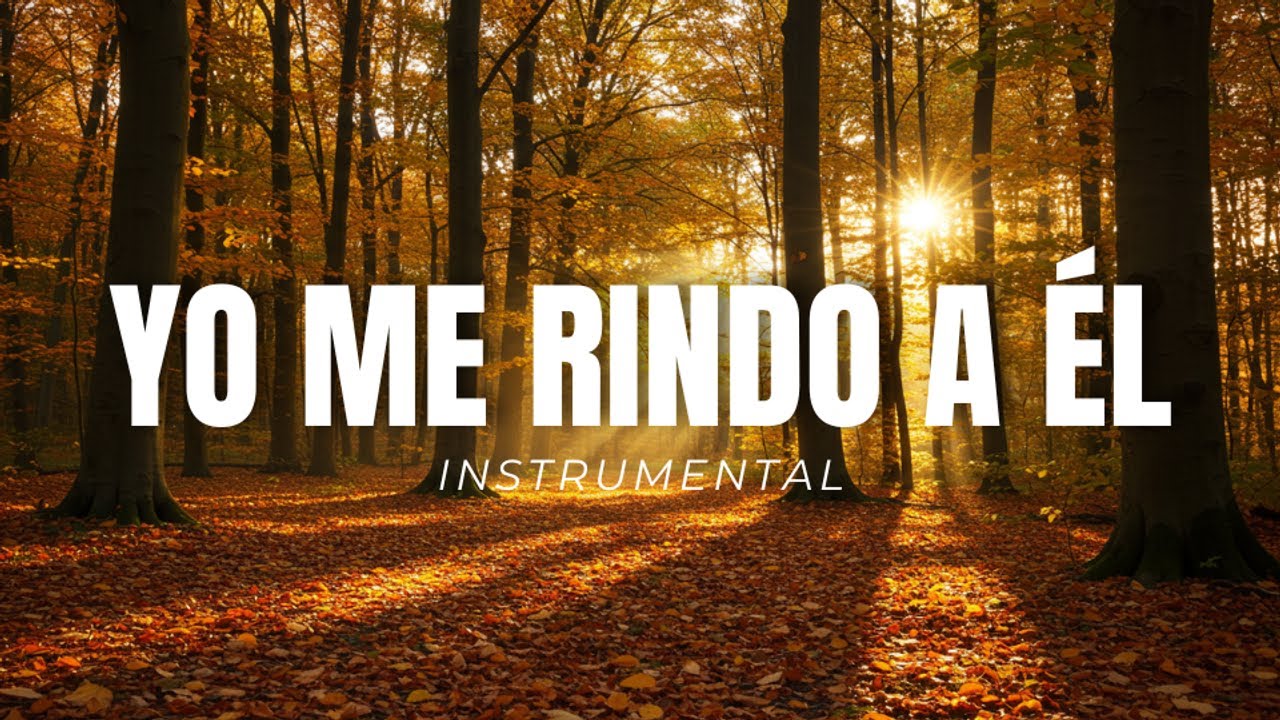 YO ME RINDO A EL // MUSICA CRISTIANA INSTRUMENTAL // MELODIAS PARA ORAR ...