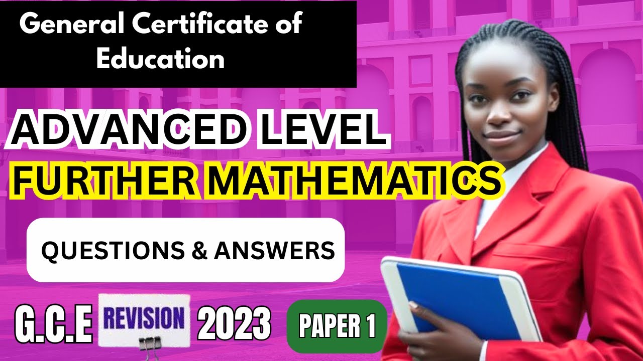 GCE Advanced Level Further Mathematics Paper 1, 2023. Questions and ...