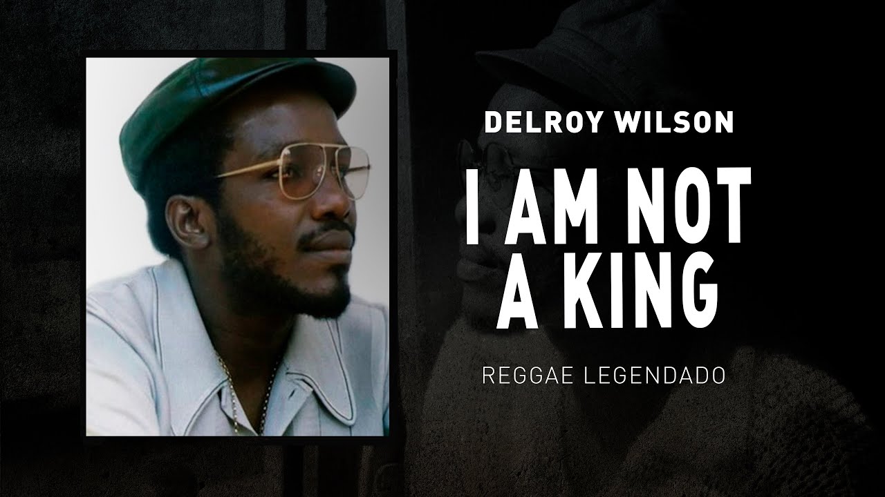 Delroy Wilson - I Am Not A King - 1977 [LEGENDADO/TRADUÇÃO] - YouTube