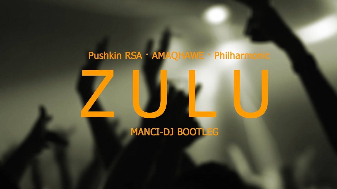 PushkinRSA ft AMAQHAWE & Philamorphic_Zulu(Manci Dj-Bootleg) - YouTube
