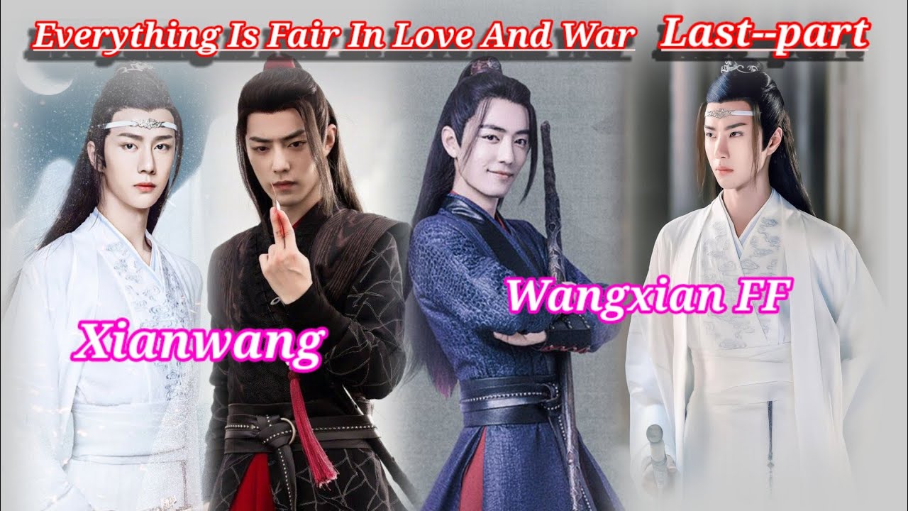 Wangxian and Xianwang FF// Everything Is Fair In Love And War 🐇🐅//Last ...