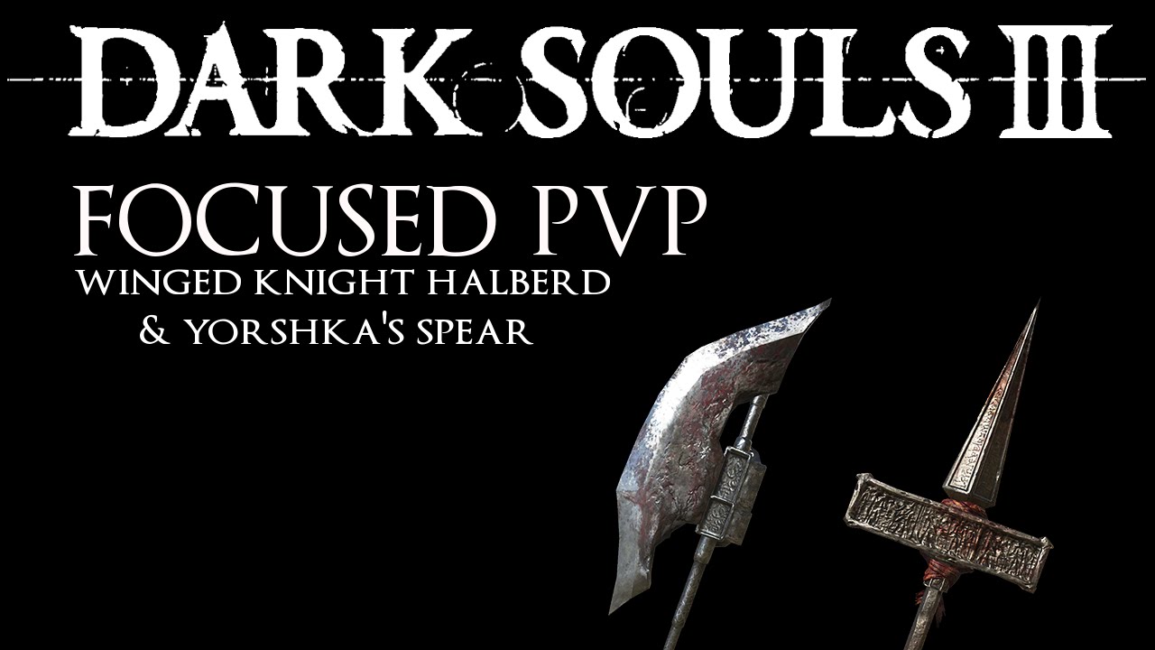 Dark Souls 3: Focused PvP #31 - Winged Knight Halberd & Yorshka's Spear ...