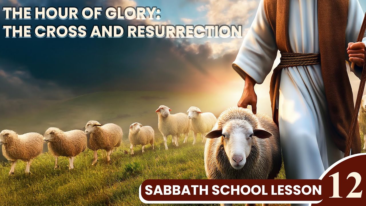 The Hour of Glory: The Cross and Resurrection - Sabbath School Lesson ...