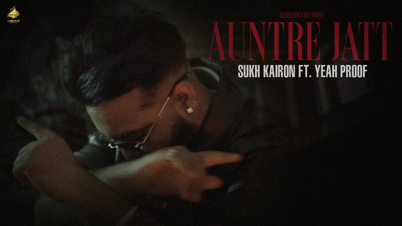 AUNTRE JATT ! (Official Video) SUKH KAIRON | YEAH PROOF | KAATER ...