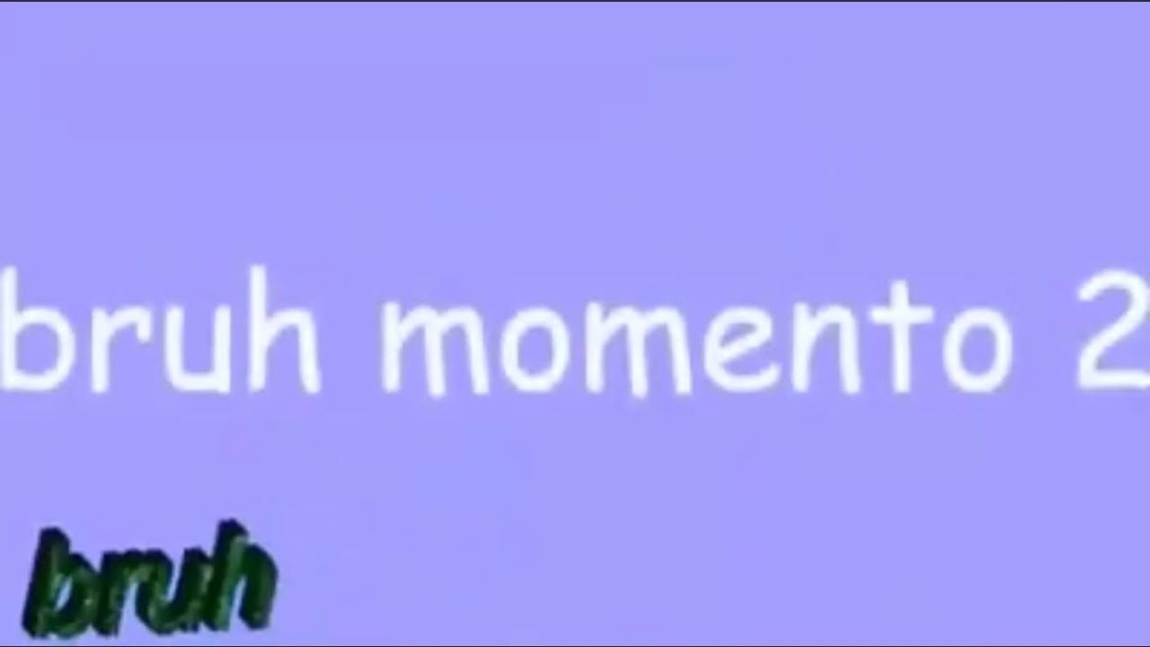 bruh momento #2 - YouTube